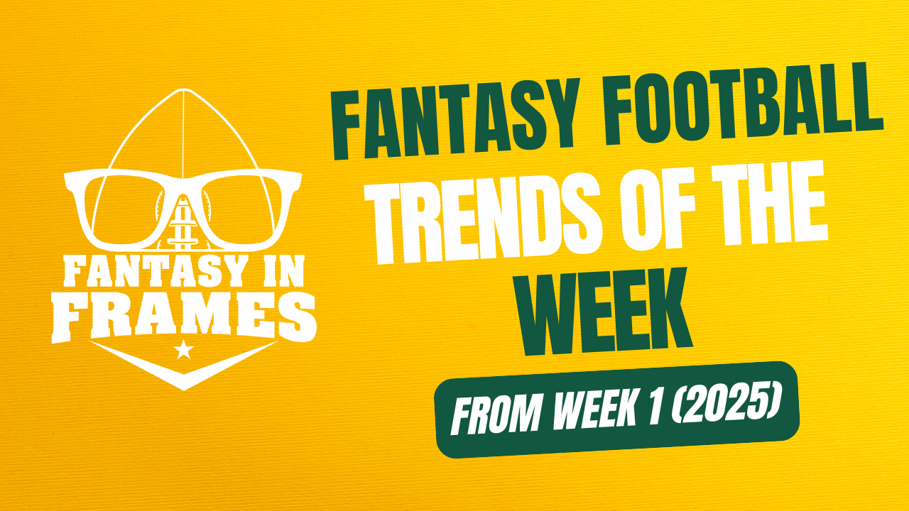 Fantasy Football Trends from Week 1 | FANTASY IN FRAMES